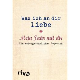 Riva Verlag Was ich an dir liebe - Mein Jahr mit dir - Alexandra Reinwarth, Gebunden