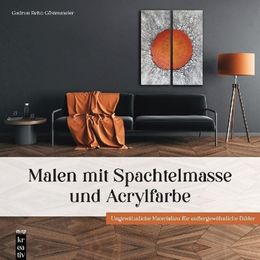 Malen mit Spachtelmasse und Acrylfarbe - Gudrun Rehn-Göstenmeier, Gebunden