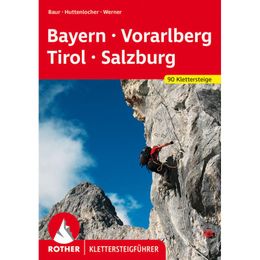 BERGVERLAG ROTHER Rother Klettersteigführer Klettersteige Bayern, Vorarlberg, Tirol, Salzburg - Paul Werner, Thomas Huttenlocher, Kartoniert (TB)