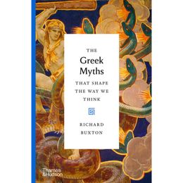 Thames & Hudson The Greek Myths That Shape the Way We Think - Richard Buxton, Gebunden