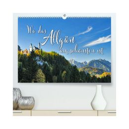 Calvendo Wandkalender Wo das Allgäu am schönsten ist (Premium