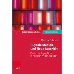 Vandenhoeck & Ruprecht Digitale Medien und Neue Autorität - Martin A. Fellacher, Kartoniert (TB)