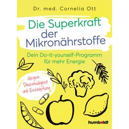 Humboldt Die Superkraft der Mikronährstoffe - Dr. Cornelia Ott, Kartoniert (TB)