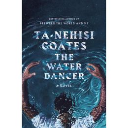 The Water Dancer - Ta-Nehisi Coates, Kartoniert (TB)