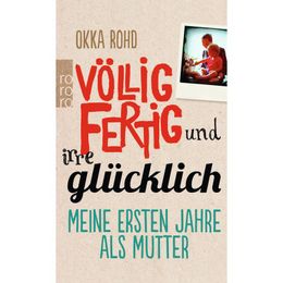 Völlig fertig und irre glücklich - Okka Rohd, Taschenbuch