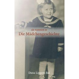 tredition sie nannten es Die Mädchengeschichte - Dana Lippert-Bal, Kartoniert (TB)