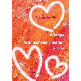 tredition Winzige Wahrscheinlichkeiten - Alexandra Kiel, Kartoniert (TB)
