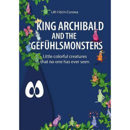 tredition King Archibald and the Gefühlsmonsters - Lilli Höch-Corona, Kartoniert (TB)
