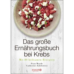 Droemer Knaur Verlagsgruppe Das große Ernährungsbuch bei Krebs - Fran Warde, Catherine Zabilowicz, Gebunden