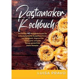 tredition Pastamaker Kochbuch - Luisa Pravo, Kartoniert (TB)