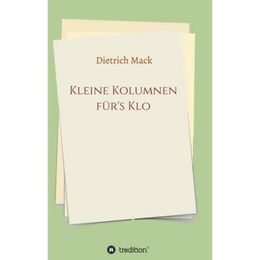 tredition Kleine Kolumnen für's Klo - Dietrich Mack, Kartoniert (TB)
