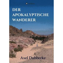 tredition Der Apokalyptische Wanderer - Axel Dubberke, Kartoniert (TB)