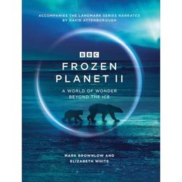 Random House Publishing Group Frozen Planet II - Mark Brownlow, Elizabeth White, Gebunden
