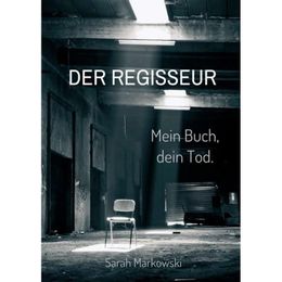 tredition Der Regisseur. Mein Buch, dein Tod. - Sarah Markowski, Kartoniert (TB)