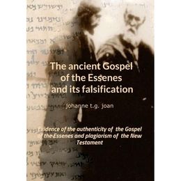 tredition The ancient Gospel of the Essenes and its falsification - Johanne T. G. Joan, Kartoniert (TB)