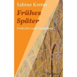 tredition Frühes Später - Sabine Kreter, Kartoniert (TB)