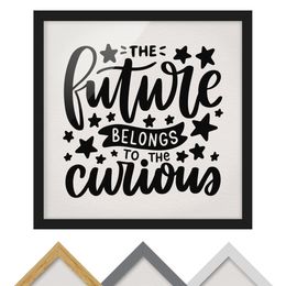 Bild mit Rahmen The future belongs to the curious - gerahmte Wandbilder Print Spr&uuml;che Wohnzimmer Schlafzimmer Bad Badezimmer K&uuml;che Flur Esszimmer