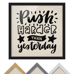 Bilderwelten Bild mit Rahmen Spr&uuml;che einzigartig modern inkl. Rahmung - Push harder than yesterday - Spr&uuml;che Wohnzimmer Schlafzimmer