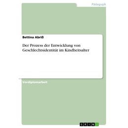 GRIN Der Prozess der Entwicklung von Geschlechtsidentität im Kindheitsalter - Bettina Abriß, Kartoniert (TB)