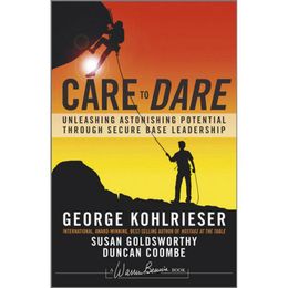 Care to Dare - George Kohlrieser, Susan Goldsworthy, Duncan Coombe, Gebunden