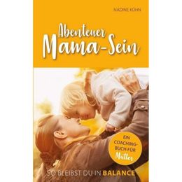 tredition Abenteuer Mama-Sein - Nadine Kühn, Kartoniert (TB)