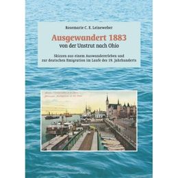 tredition Ausgewandert 1883: von der Unstrut nach Ohio - Rosemarie C. E. Leineweber, Kartoniert (TB)