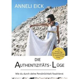 tredition Die Authentizitäts-Lüge - Anneli Eick, Kartoniert (TB)