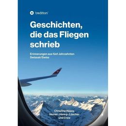 tredition Geschichten, die das Fliegen schrieb - Heiner Lüscher, Christine Hüssy, Kartoniert (TB)