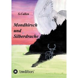 tredition Mondhirsch und Silberdrache - S. Callen, Kartoniert (TB)