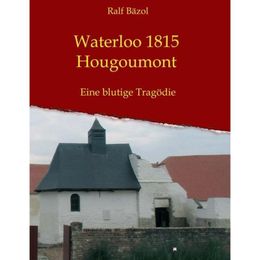 tredition Waterloo 1815 - Hougoumont - Ralf Bäzol, Kartoniert (TB)