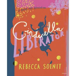Cinderella Liberator - Rebecca Solnit, Gebunden
