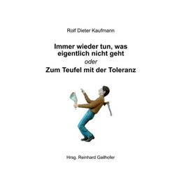 tredition Immer wieder tun, was eigentlich nicht geht - Rolf Dieter Kaufmann, Kartoniert (TB)