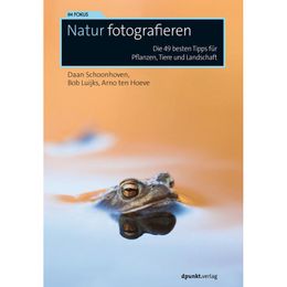 Natur fotografieren - Daan Schoonhoven, Bob Luijks, Arno ten Hoeve, Kartoniert (TB)