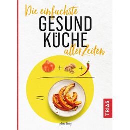 Trias Die einfachste Gesund-Küche aller Zeiten - Anne Iburg, Kartoniert (TB)