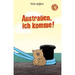 Australien, ich komme! - Thilo Reffert, Gebunden