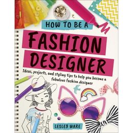 How To Be A Fashion Designer - Lesley Ware, Gebunden