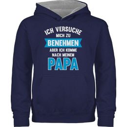 Shirtracer Hoodie Ich versuche mich zu benehmen aber ich komme nach meinem Papa Statement Sprüche Kinder