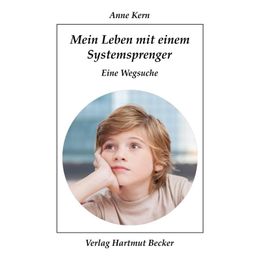 Becker Mein Leben mit einem Systemsprenger - Anne Kern, Gebunden