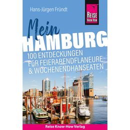 Reise Know-How Reiseführer Mein Hamburg : 100 Entdeckungen für Feierabendflaneure und Wochenendhanseaten - Hans-Jürgen Fründt, Kartoniert (TB)