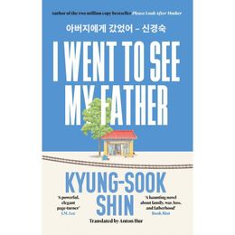 I Went to See My Father - Kyung-sook Shin, Taschenbuch