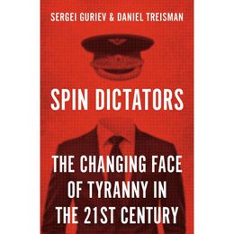 Princeton University Press Spin Dictators - The Changing Face of Tyranny in the 21st Century - Sergei Guriev, Daniel Treisman, Gebunden