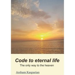 tredition Code to eternal life - Arsham Kasparian, Kartoniert (TB)