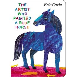 The Artist Who Painted a Blue Horse - Eric Carle, Pappband