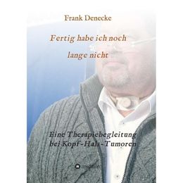 tredition Fertig habe ich noch lange nicht - Frank Denecke, Kartoniert (TB)