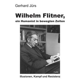 tredition Wilhelm Flitner, ein Humanist in bewegten Zeiten - Gerhard Jürs, Kartoniert (TB)