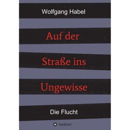 tredition Auf der Straße ins Ungewisse - Wolfgang Habel, Kartoniert (TB)