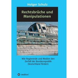 tredition Rechtsbrüche und Manipulationen - Holger Schulz, Kartoniert (TB)