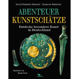 Magellan Abenteuer Kunstschätze - Anna Elisabeth Albrecht, Susanne Rebscher, Gebunden