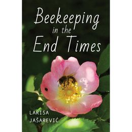 Beekeeping in the End Times - Larisa Jaarevic, Kartoniert (TB)
