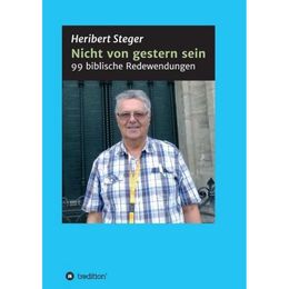 tredition Nicht von gestern sein - Heribert Steger, Kartoniert (TB)